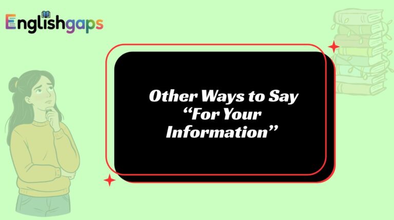 17 Other Ways to Say “For Your Information” - englishgaps.com